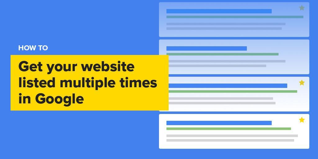 How To Get Your Website Listed Multiple Times In Google SERPs 