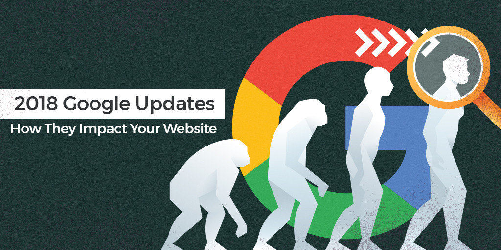 Google's 2018 Updates So Far And How They Already Impact Your Website