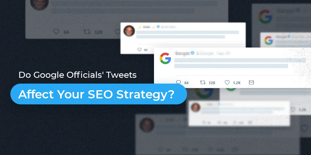 How Much Do Google Officials' Tweets & Posts Affect Your SEO Strategy?